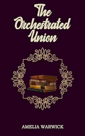 The Orchestrated Union (Regency Siblings, #1) by Amelia Warwick | Goodreads