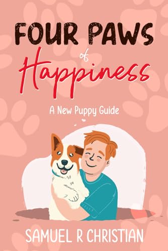 Four Paws of Happiness: A New Puppy Guide by Samuel R Christian | Goodreads