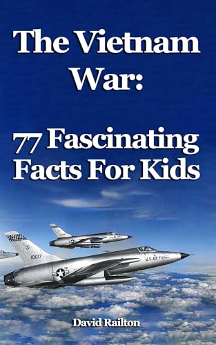 The Vietnam War: 77 Fascinating Facts For Kids: The Vietnam War for 9 ...