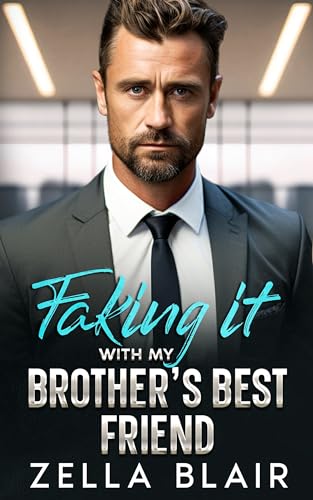 Faking It With My Brother's Best Friend by Zella Blair | Goodreads