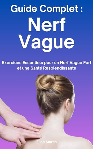Guide Complet du Nerf Vague: Exercices Essentiels pour un Nerf Vague Fort et une Santé ...