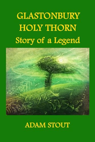 Glastonbury Holy Thorn: Story of a Legend by Adam Adam Stout | Goodreads