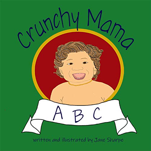 Crunchy Mama ABC: from Amber to Zinc by Jane Sharpe | Goodreads