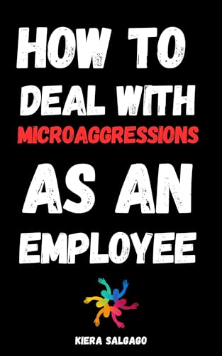 How to Deal with Microaggressions as an Employee by Kiera Salgado ...