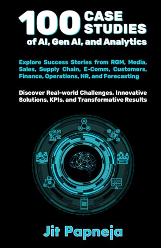 100 Case Studies of AI, Gen AI, and Analytics by Jit Papneja | Goodreads