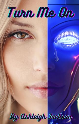 Turn Me On: A Sci-Fi Erotica by Ashleigh Jackson | Goodreads