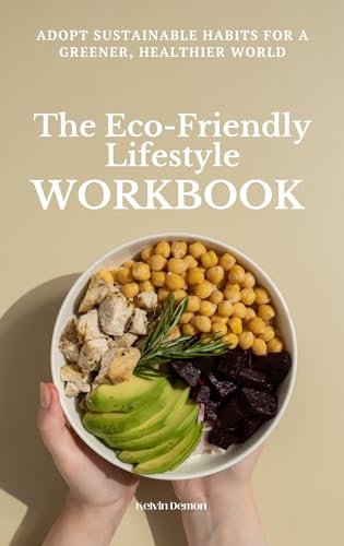 The Eco-Friendly Lifestyle Workbook: Adopt Sustainable Habits for a ...