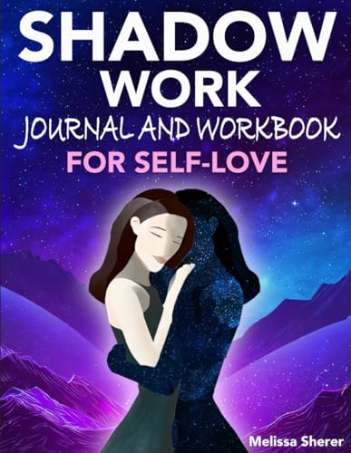 SHADOW WORK JOURNAL AND WORKBOOK FOR SELF-LOVE: A Comprehensive Journey ...