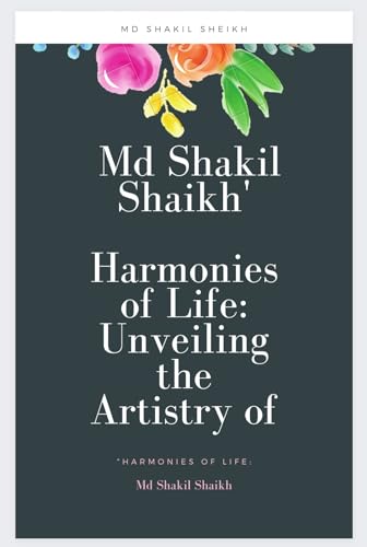 Harmonies of Life: A Melodic Journey Through the Artistry of Md Shakil ...