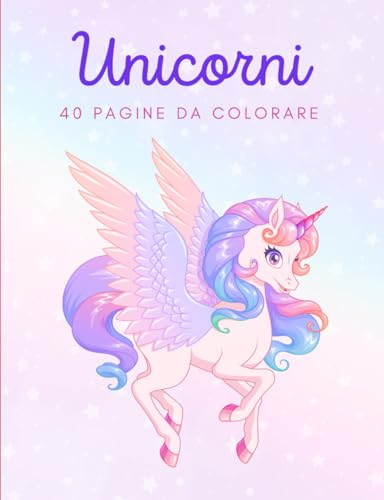 UNICORNI DA COLORARE: 40 pagine con fantastiche figure di unicorni da ...