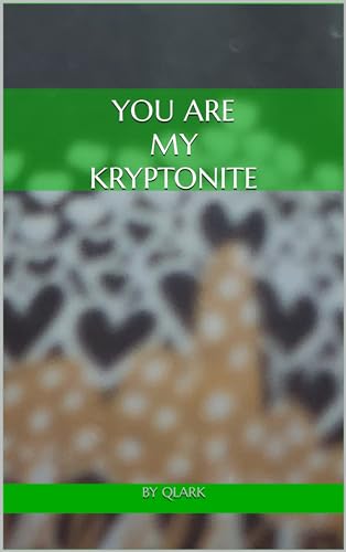 You Are My Kryptonite by Qlark ~ | Goodreads