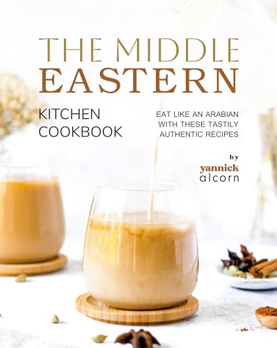 The Middle Eastern Kitchen Cookbook: Eat Like an Arabian with These ...