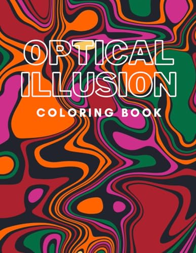 Optical illusion Coloring Book: Mind-Bending Designs for Stress Relief ...