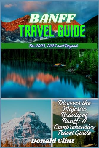 Banff Travel Guide: Discover the Majestic Beauty of Banff: A ...