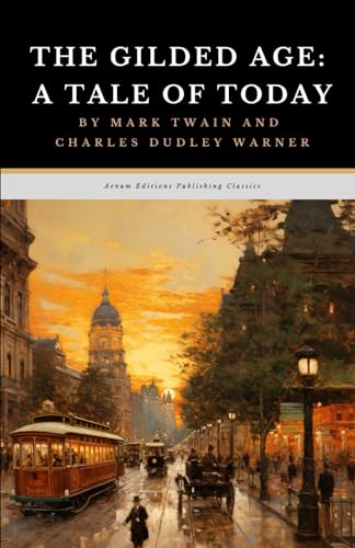 The Gilded Age: A Tale Of Today: The Original 1873 Historical Fiction ...