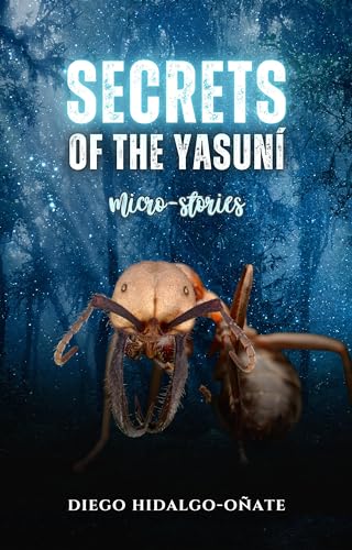 Secrets of the Yasuní. Micro-Stories. by Diego Hidalgo-Oñate | Goodreads