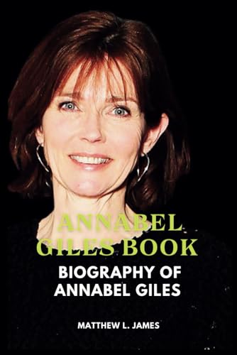 Annabel Giles Book: Biography of Annabel Giles by Matthew L James ...