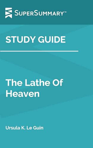 Study Guide: The Lathe of Heaven by Ursula K. Le Guin by SuperSummary ...