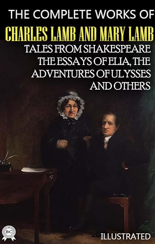 The Complete Works of Charles Lamb and Mary Lamb. Illustrated: Tales ...