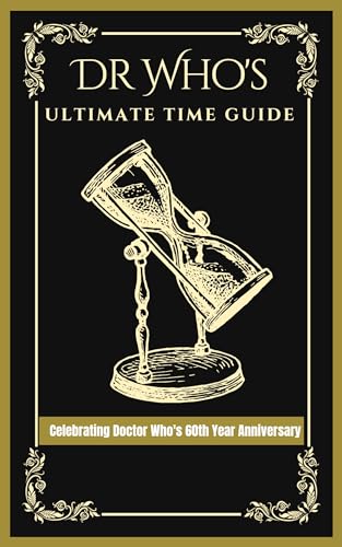 Dr Who' Ultimate Time Guide: Celebrating Doctor (Dr) Who's 60th Year ...