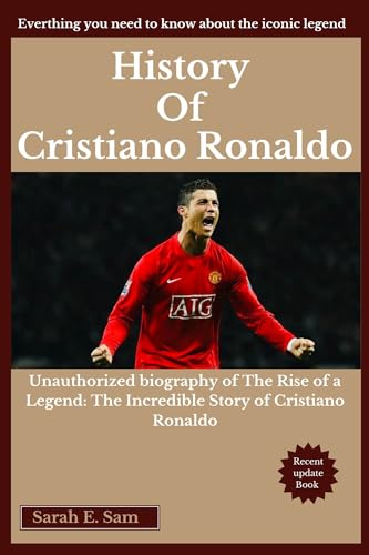 History of Cristiano Ronaldo : Unauthorized biography of The Rise of a ...