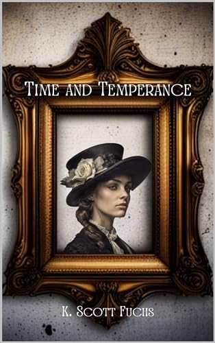 Time and Temperance by K. Scott Fuchs | Goodreads