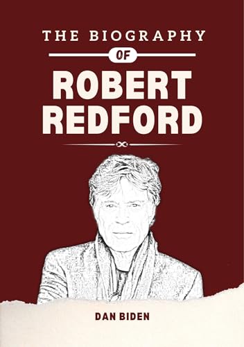 The Biography of Robert Redford: Unveiling the Life and Career of the ...