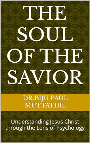 The Soul of the Savior: Understanding Jesus Christ through the Lens of ...