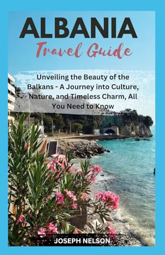ALBANIA TRAVEL GUIDE: Unveiling the Beauty of the Balkans - A Journey ...