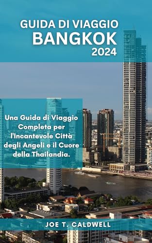 Guida Di Viaggio Bangkok : Una Guida di Viaggio Completa per l'Incantevole Città degli Angeli e ...