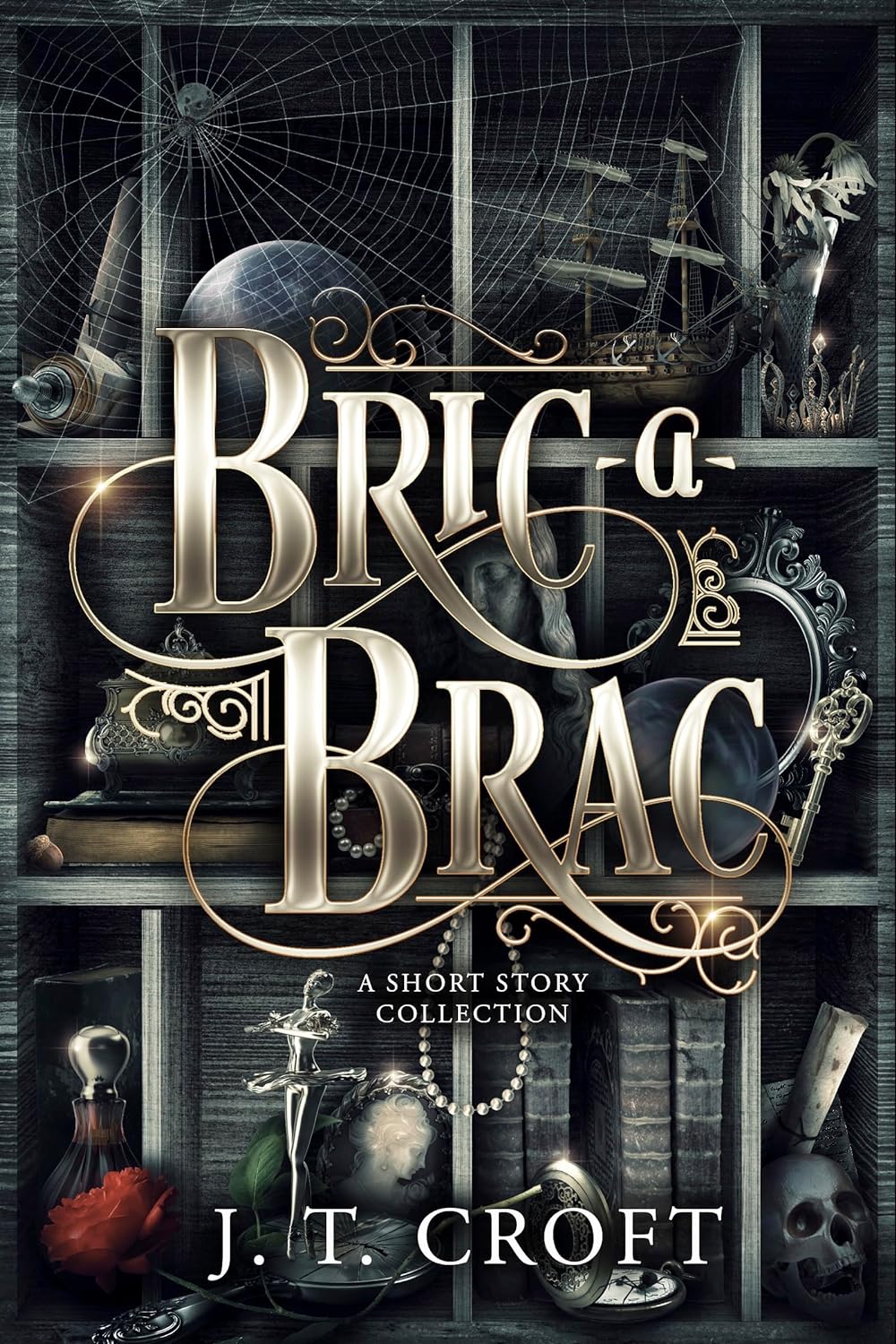 Bric-a-Brac: A Haunting and Fantastical Collection of Bittersweet ...