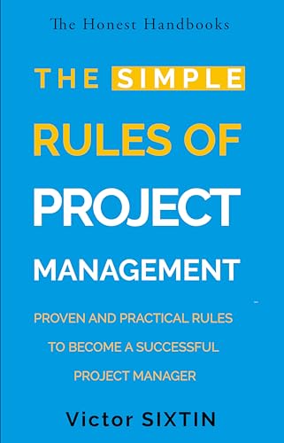 The Simple Rules of Project Management: Proven and practical rules to ...