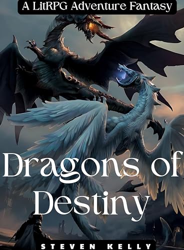 Dragons of Destiny : A LitRPG Adventure Fantasy by Steven Kelly | Goodreads