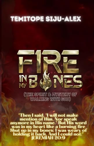 Fire in My Bones: by Dr Temitope Siju-Alex | Goodreads