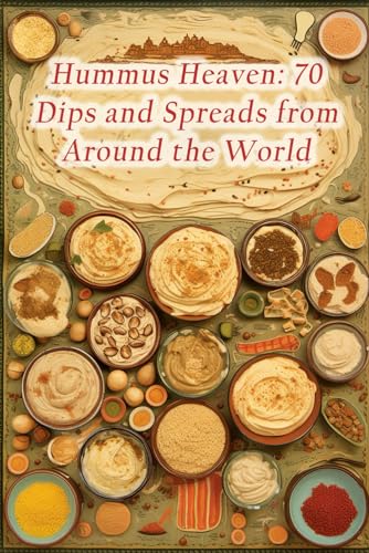 Hummus Heaven: 70 Dips and Spreads from Around the World by Gourmet ...