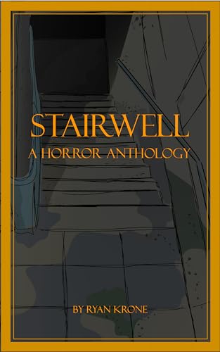 Stairwell: A Horror Anthology by Ryan Krone | Goodreads