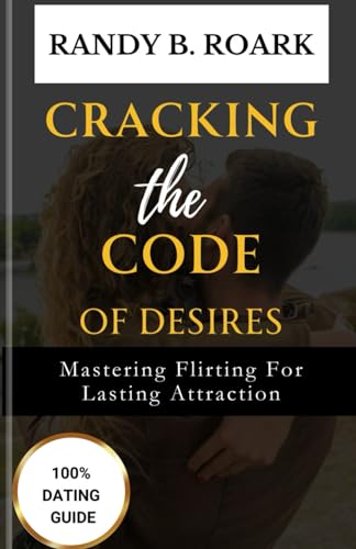 Cracking the Code of desires: Mastering Flirting for Lasting Attraction ...