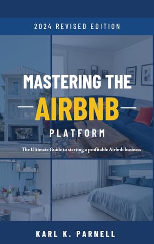 Mastering the Airbnb Platform: The Ultimate Guide to starting a Profitable Airbnb business by ...