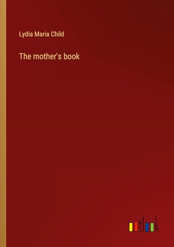 The mother's book by Lydia Maria Child | Goodreads