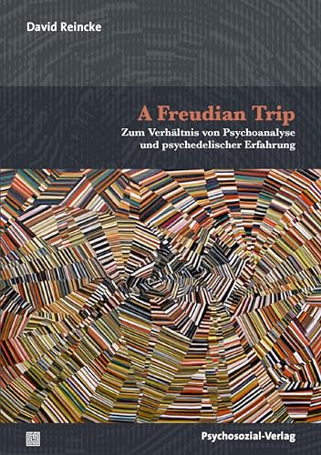 A Freudian Trip: Zum Verhältnis von Psychoanalyse und psychedelischer Erfahrung (Bibliothek der ...