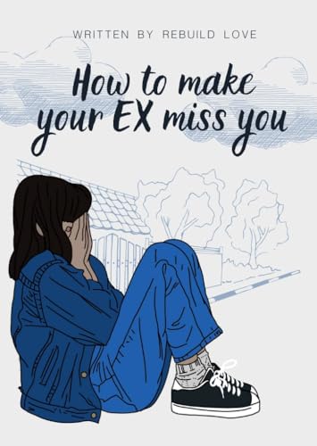 How To Make Your Ex Miss You by Rebuild Love | Goodreads