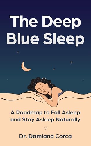 The Deep Blue Sleep: A Roadmap to Fall Asleep and Stay Asleep Naturally ...
