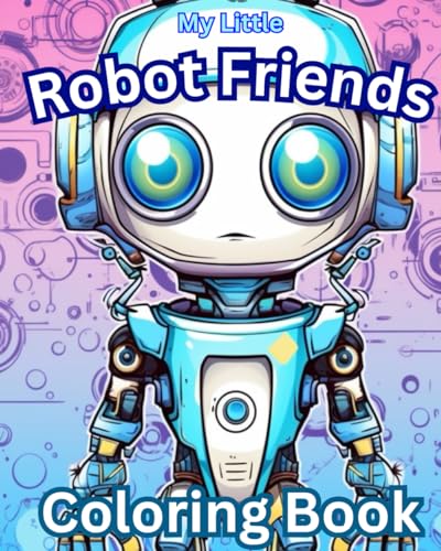My Little Robot Friends Coloring Book: Super Fun Children's coloring ...