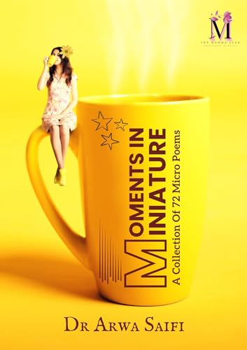 MOMENTS IN MINIATURE: A COLLECTION OF 72 MICRO POEMS by Dr Arwa Saifi ...