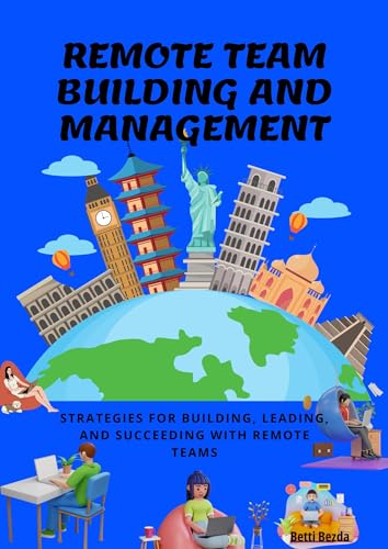 Remote Team Building and Management: Strategies for building, leading ...