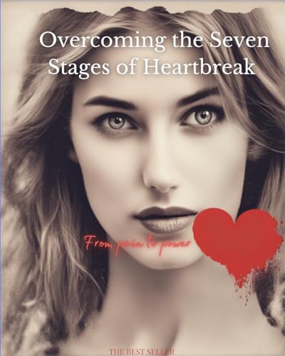 Overcoming the Seven Stages of Heartbreak : Road to emotional success ...