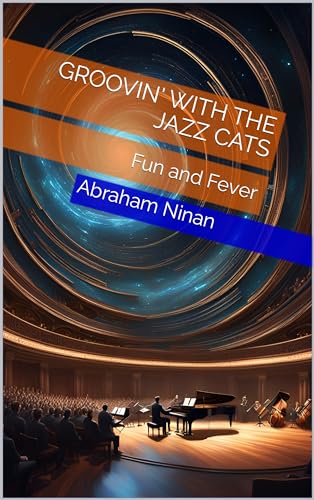 Groovin' with the Jazz Cats: Fun and Fever by Abraham Ninan | Goodreads