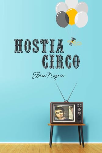 Hostia y circo (Spanish Edition) by Elvin Negrón | Goodreads