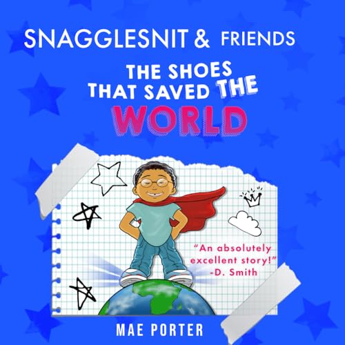 The Shoes That Saved The World: Snagglesnit and Friends by Mae Porter ...