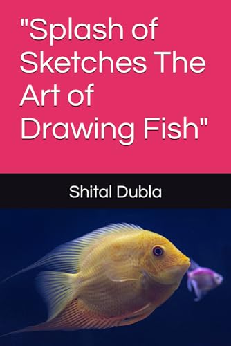 "Splash of Sketches The Art of Drawing Fish" by Shital Dubla | Goodreads
